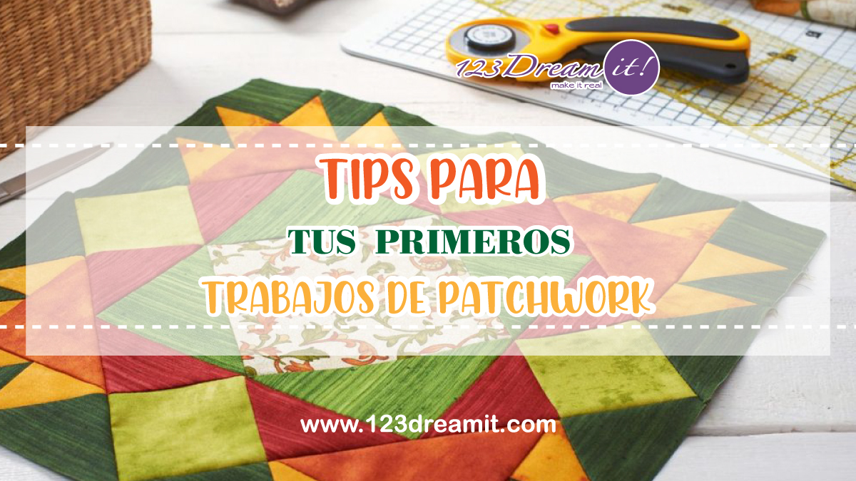Tips para tus primeros trabajos de patchwork - 123 Dream it Blog de Costura